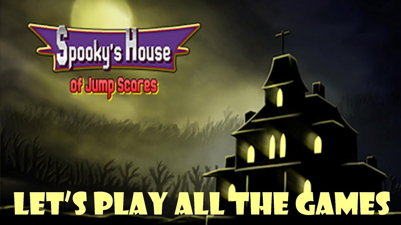 Let's Play All The Games - Spooky's House of Jump Scares - Gameplay and ...