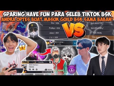 SPARING HAVE FUN PARA SELEB TIKTOK BSK ANDRA OPTES BUAT MASUK GUILD BSK SAMA BABAN!