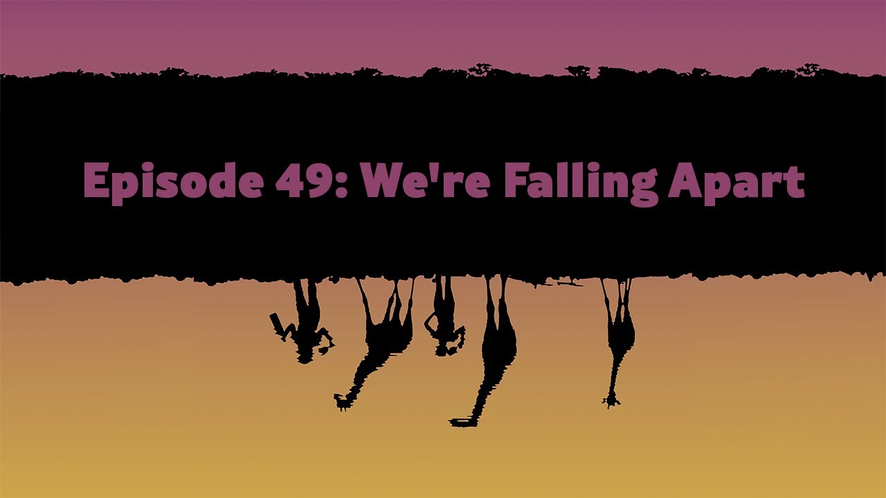 Episode 49: We're Falling Apart - YouTube