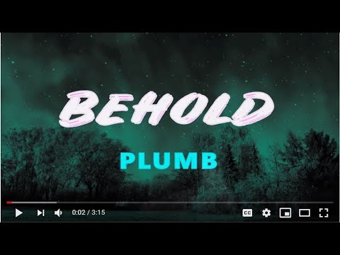 BEHOLD Plumb (lyrics) - YouTube