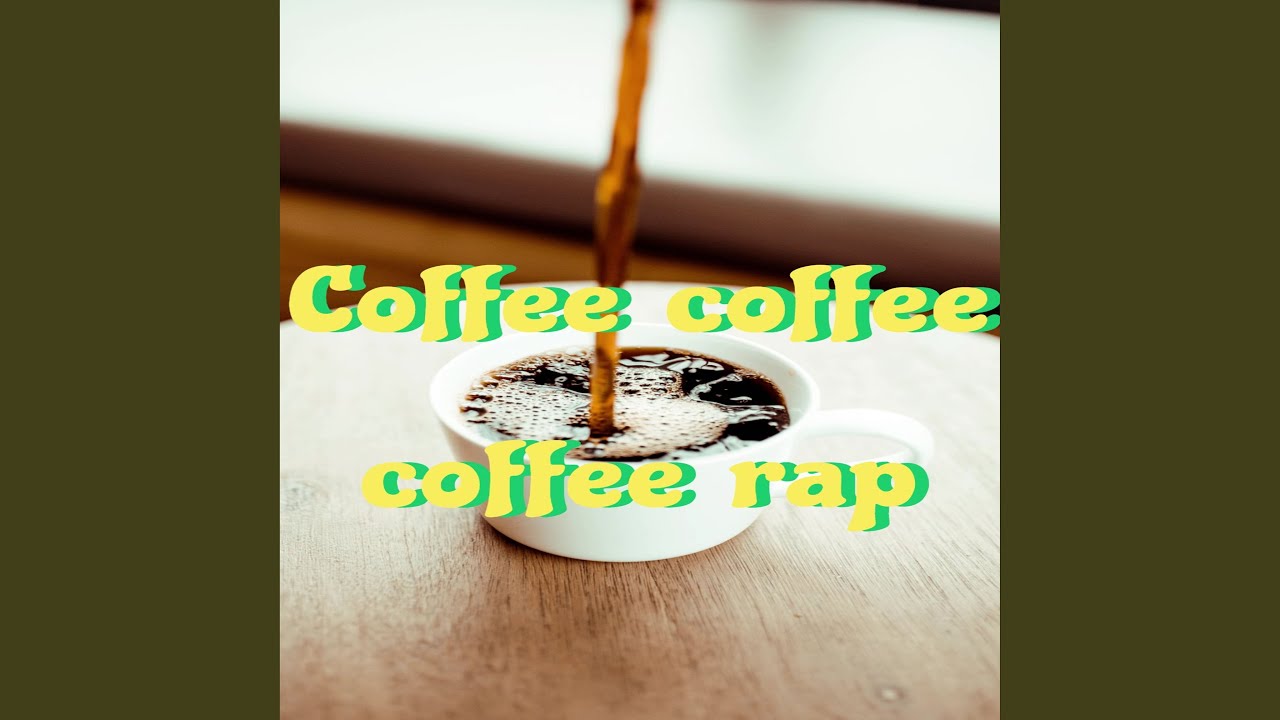 Coffee coffee coffee rap - YouTube