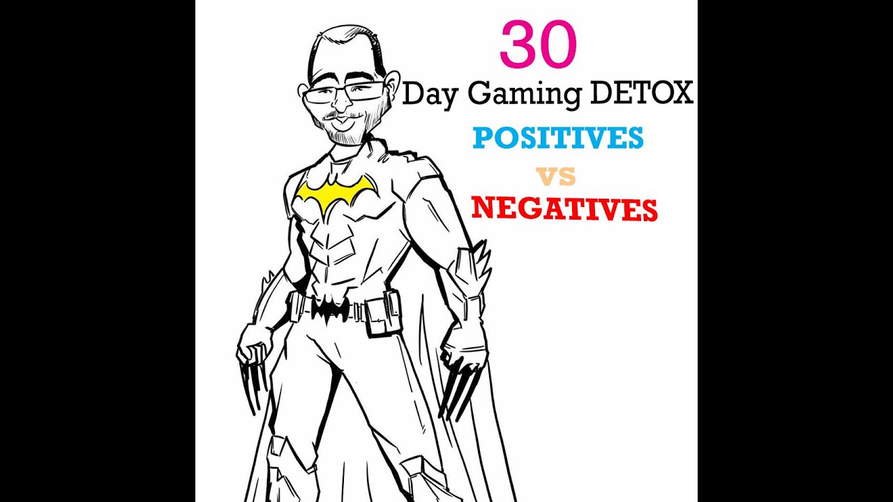 30 Day Gaming Detox - Day 5 (The Positives and Negatives of Gaming ...