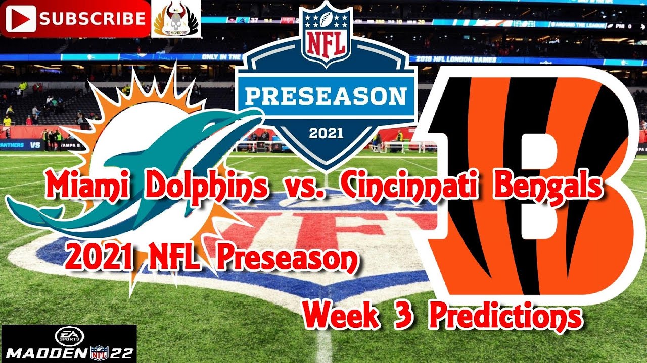 Miami Dolphins vs. Cincinnati Bengals | 2021 NFL Preseason Week 3 ...