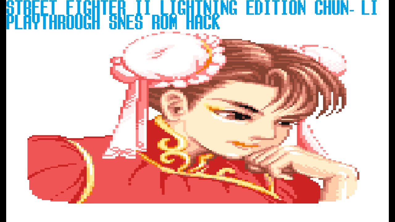 Street Fighter II Lightning Edition SNES Hack Chun-Li Playthrough - YouTube