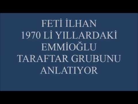 FETİ İLHAN EMMİOĞLU TARAFTAR GRUBUNU ANLATIYOR