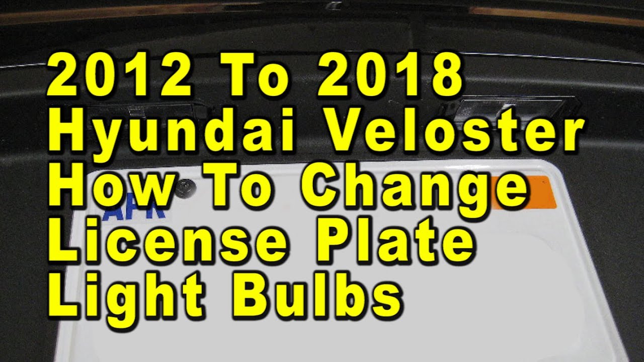 2012 To 2018 Hyundai Veloster How To Change License Plate Light Bulbs ...