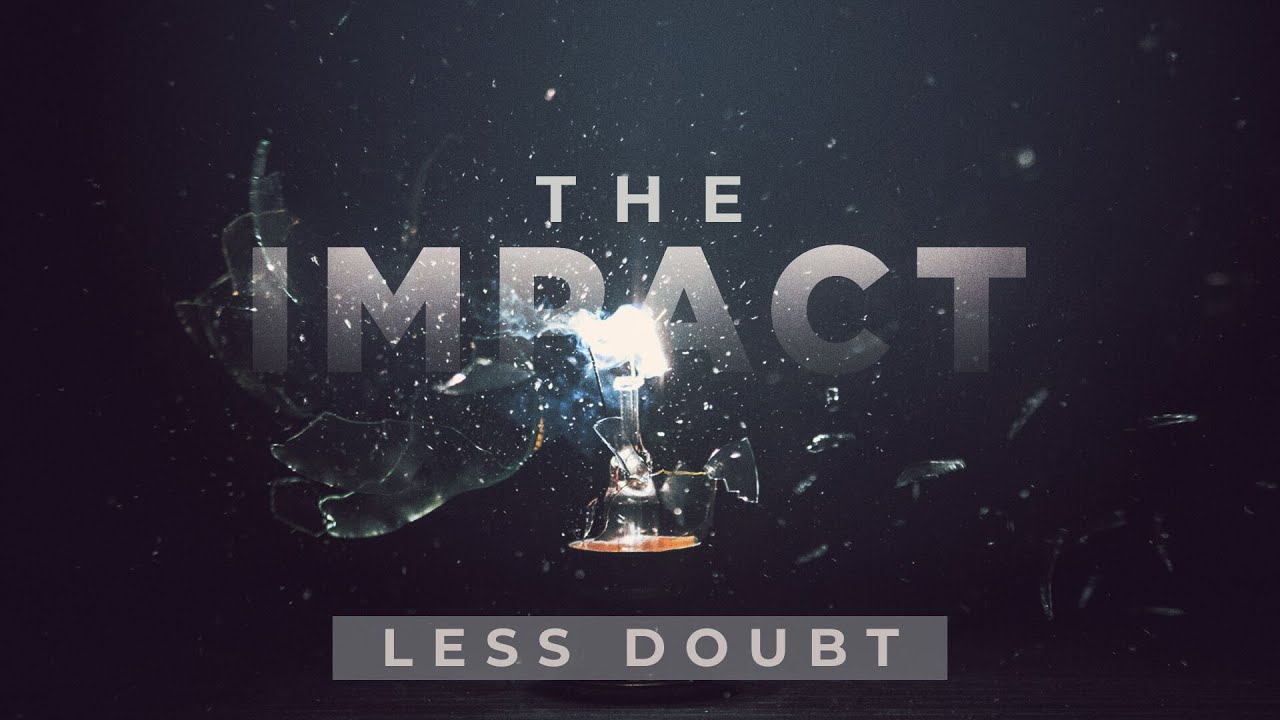 The Impact: Less Doubt - YouTube