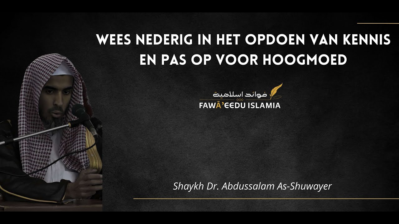 Wees nederig in het opdoen van kennis en pas op voor hoogmoed | Shaykh ...
