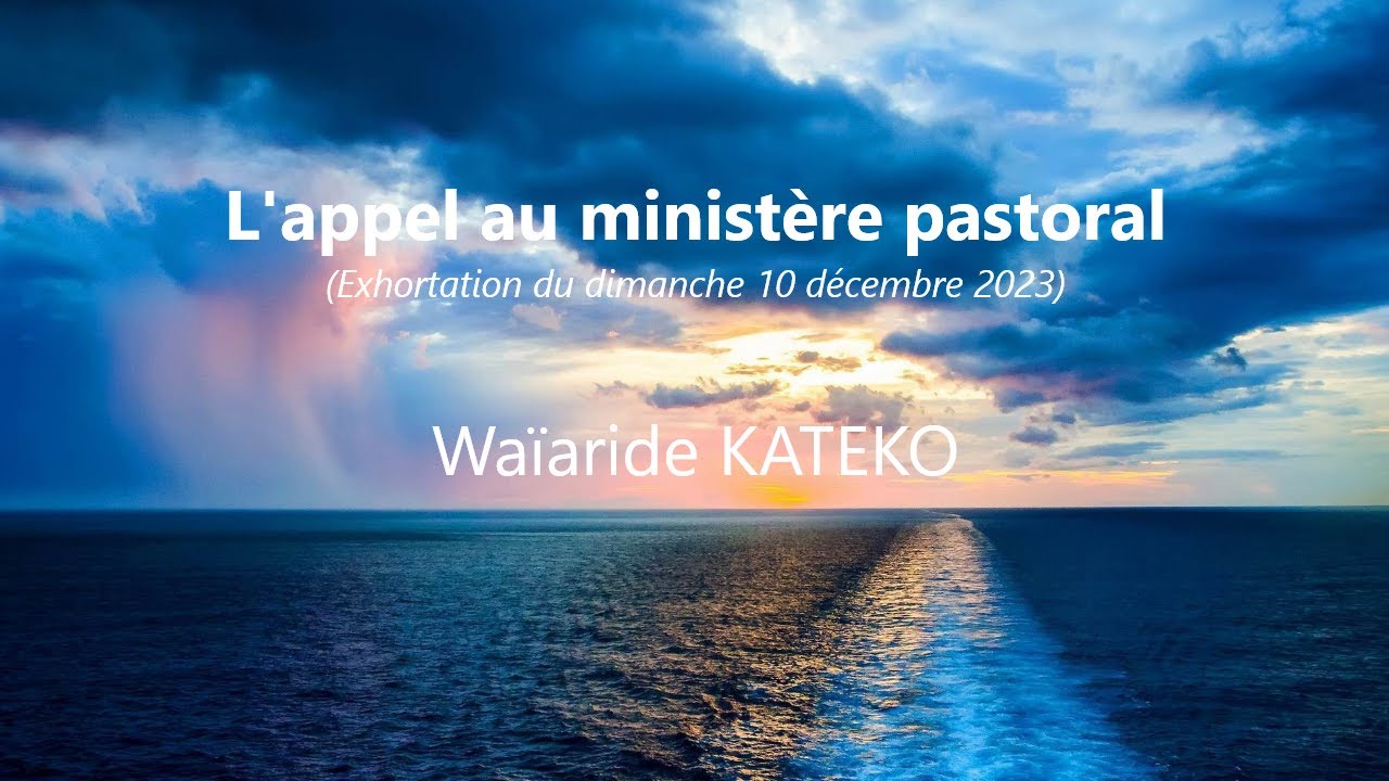 L'appel au ministère pastoral (Waïaride KATEKO) - YouTube