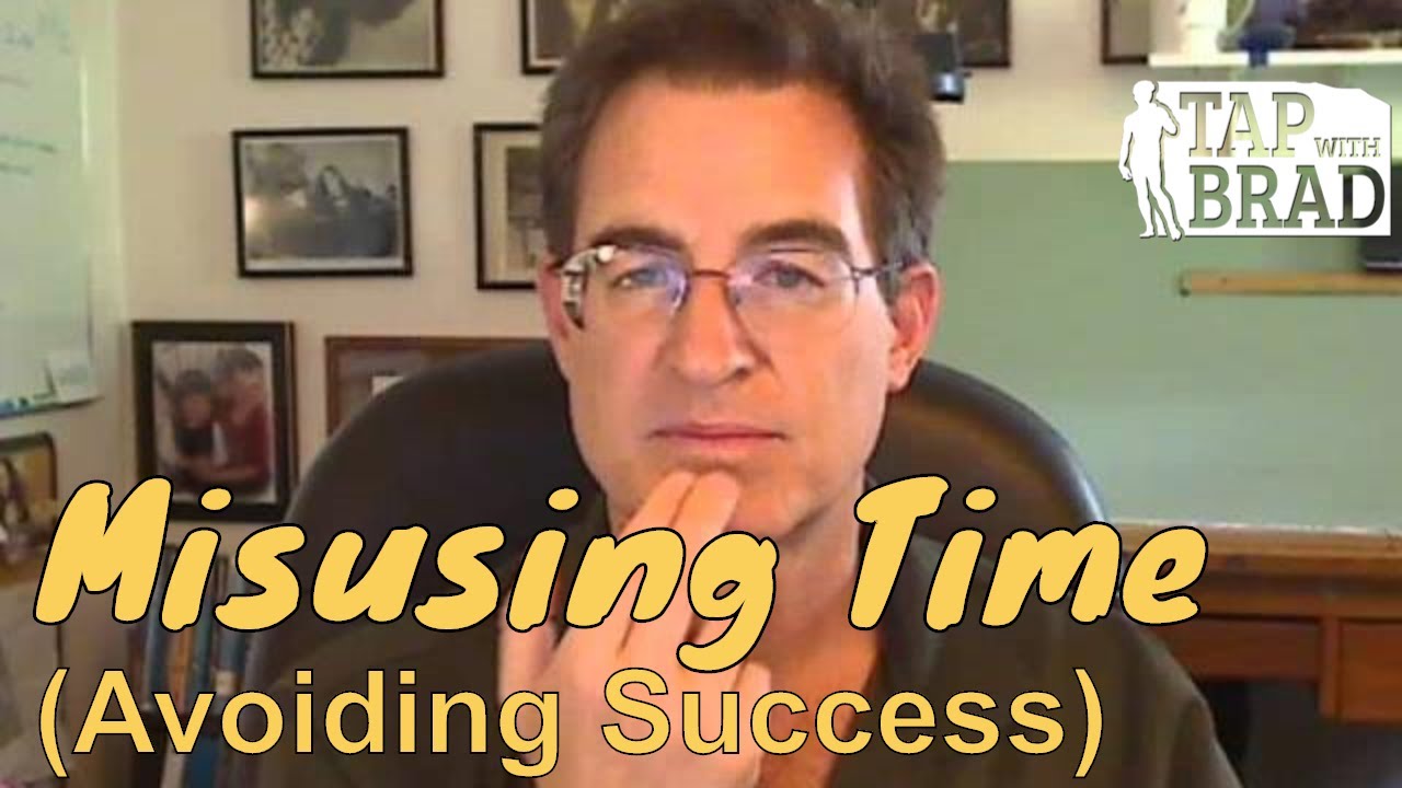 Misusing Time (Avoiding success) - Tapping with Brad Yates - YouTube