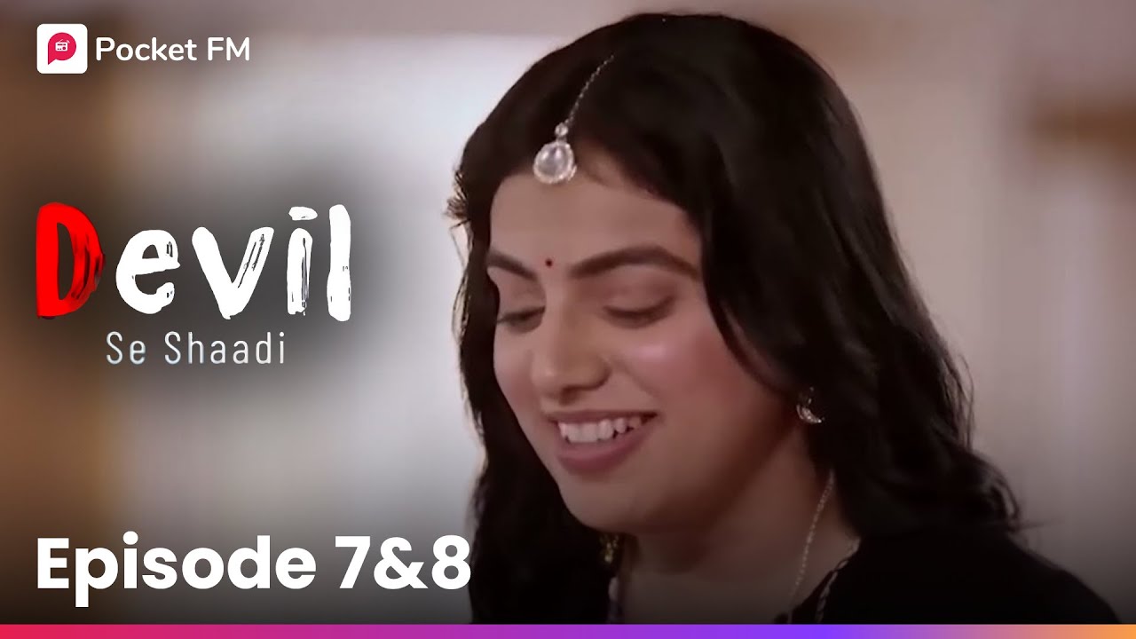 Devil Se Shaadi | Episode 7 - 8 | क्या Rajveer का सच Ishqi के सामने ...