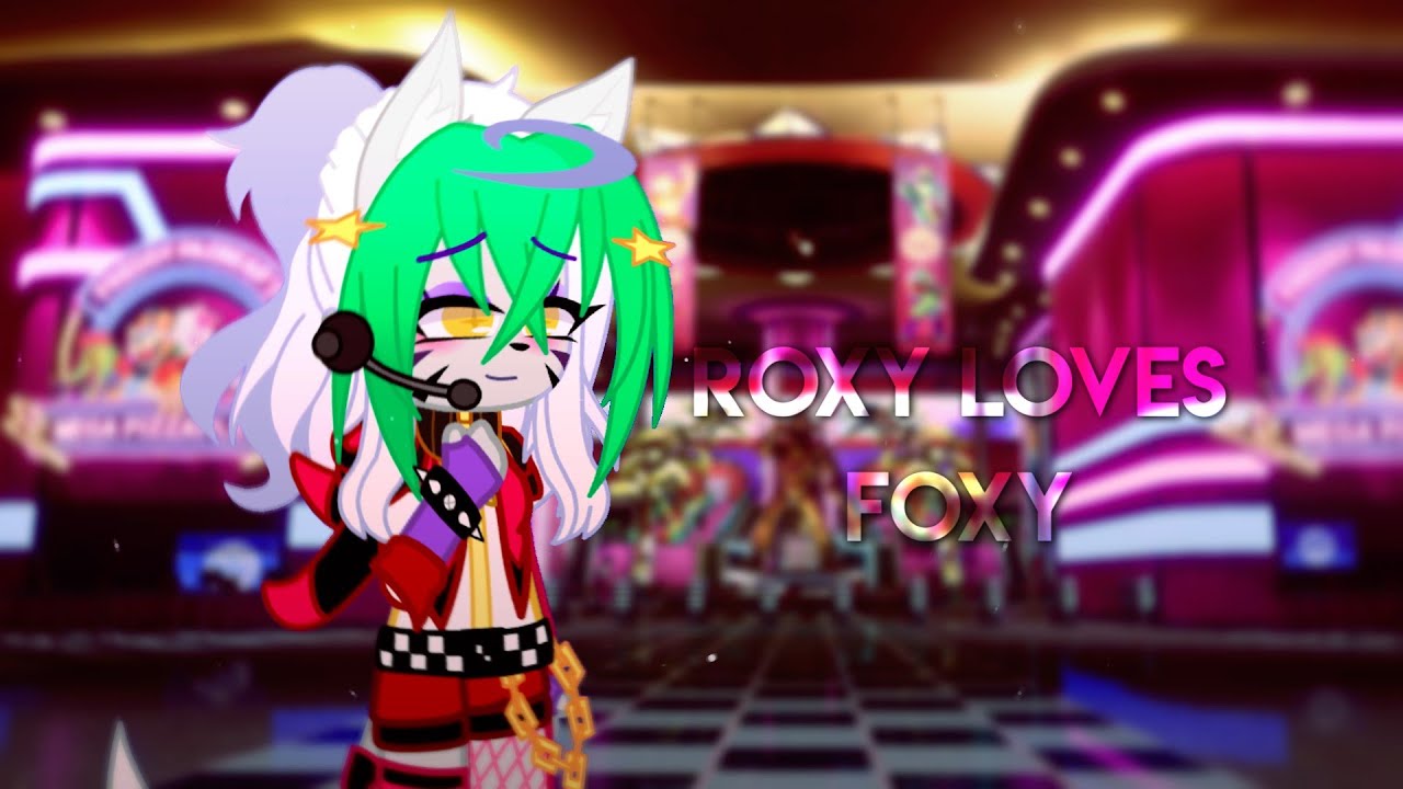 Roxy love Foxy//Love story//meme//Glamrock Foxy×Roxanne Wolf//FNAF ...