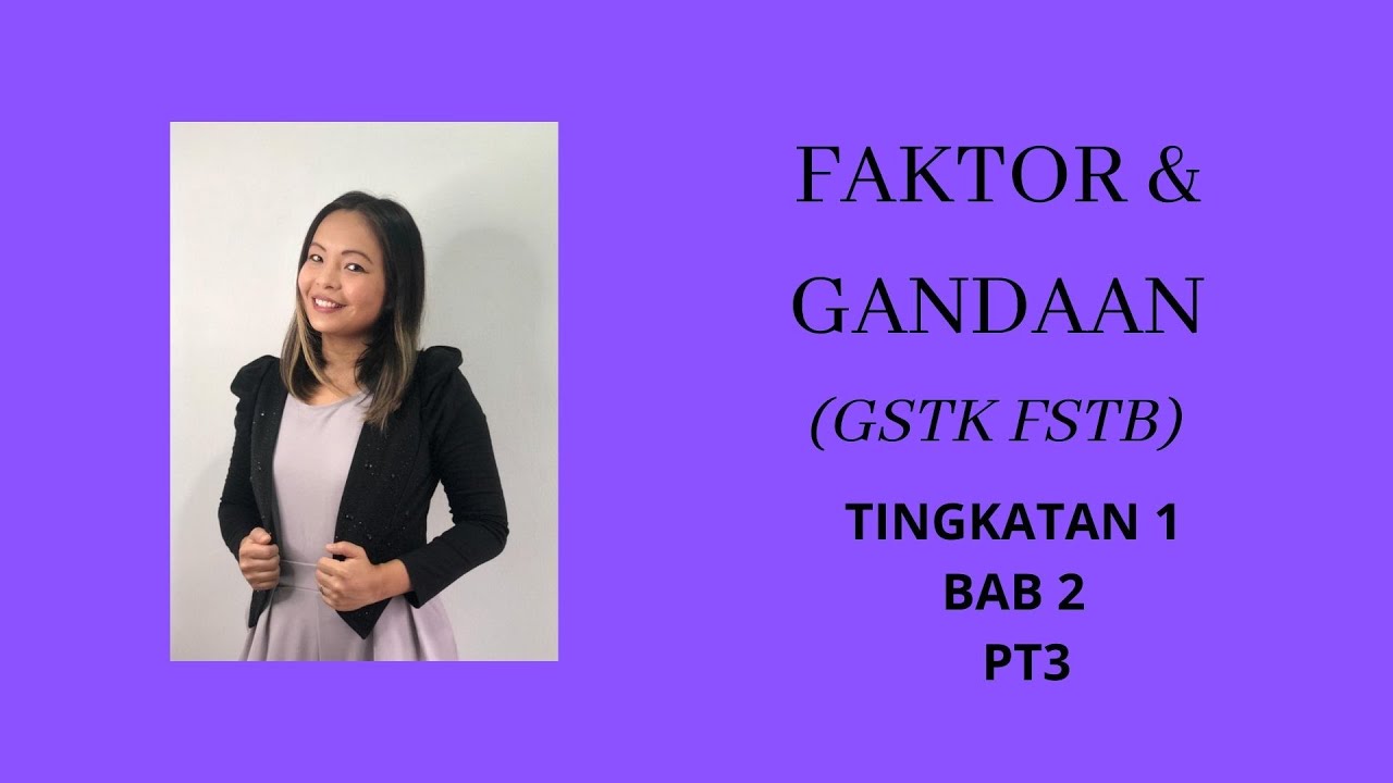 PT3 MATEMATIK TINGKATAN 1 BAB 2 : GSTK & FSTB (Faktor dan Gandaan ...