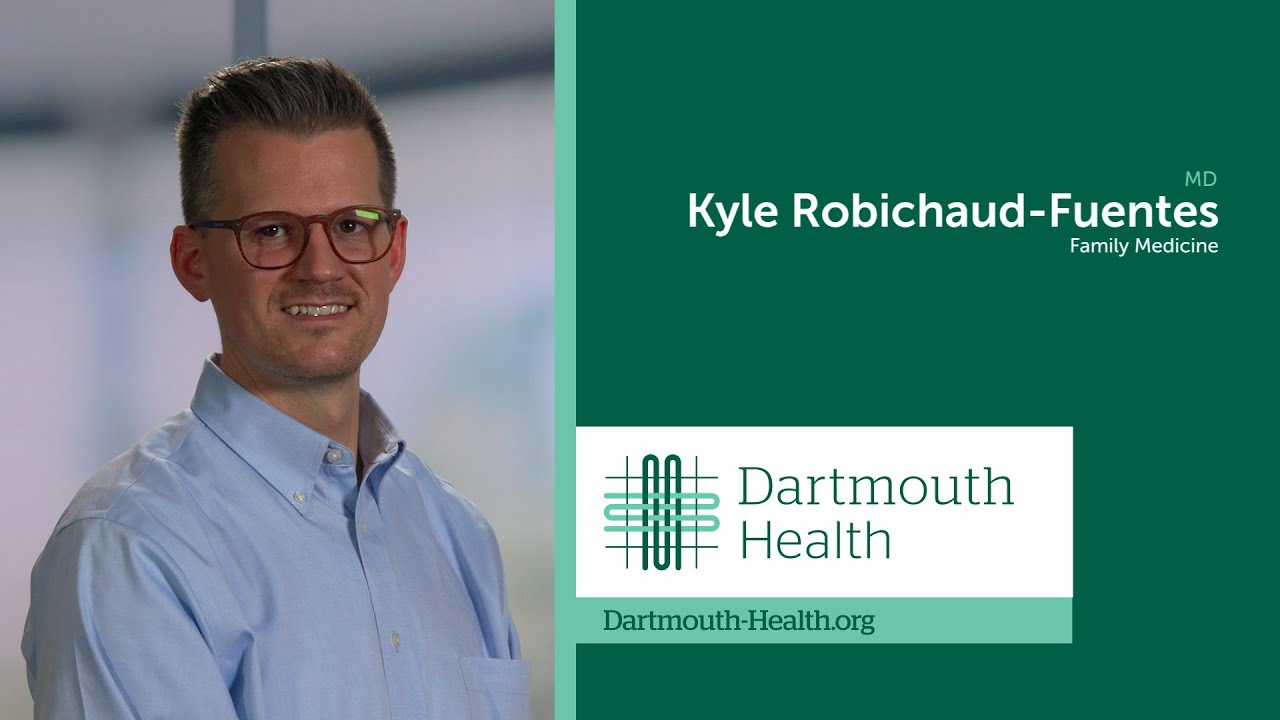 Kyle Robichaud-Fuentes, MD, Dartmouth Health, Family Medicine - YouTube