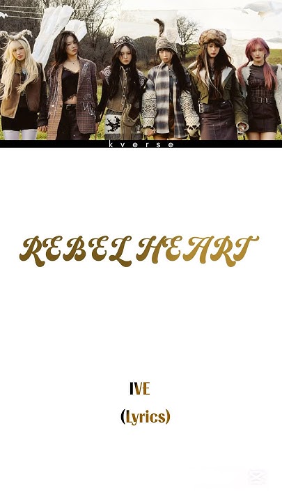 IVE - 'REBEL HEART' (Lyrics) #ive #rebelheart #아이브 #アィヴ #kpoplyrics #kpopsongs - YouTube