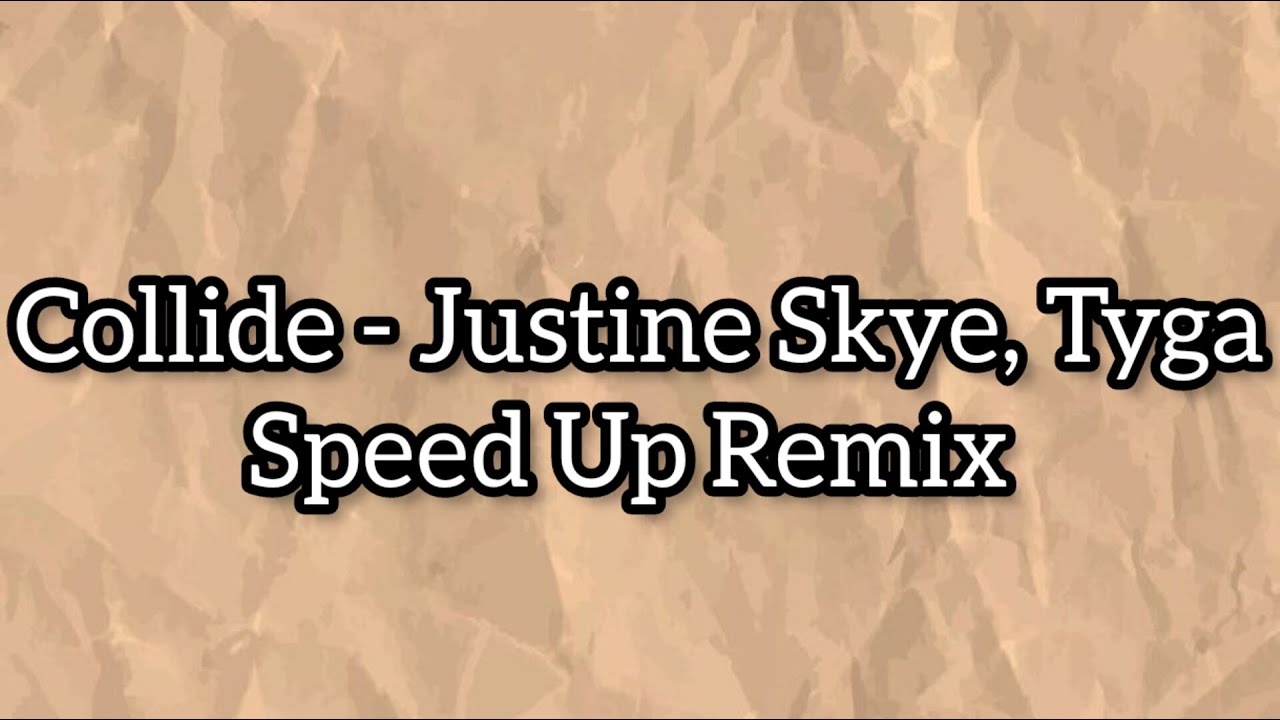 Justine Skye Collide Sped Up Tiktok Remix Lyrics Ft Tyga Youtube
