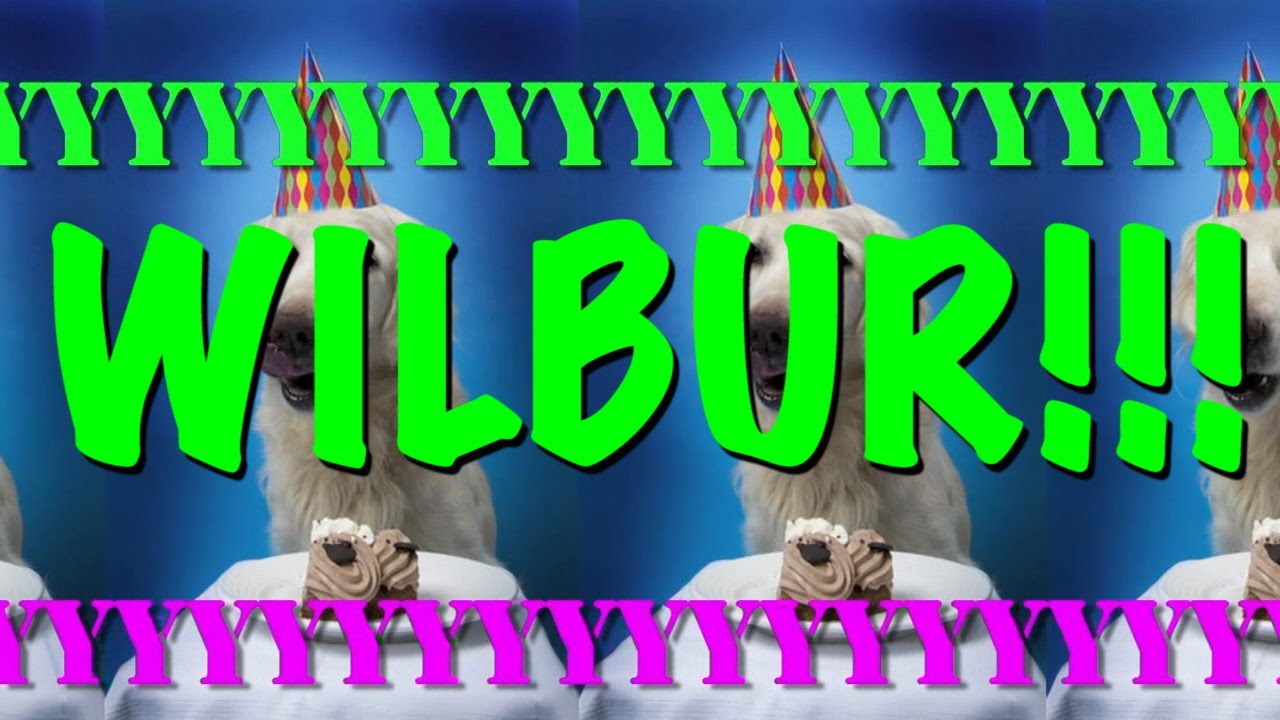HAPPY BIRTHDAY WILBUR! - EPIC Happy Birthday Song - YouTube