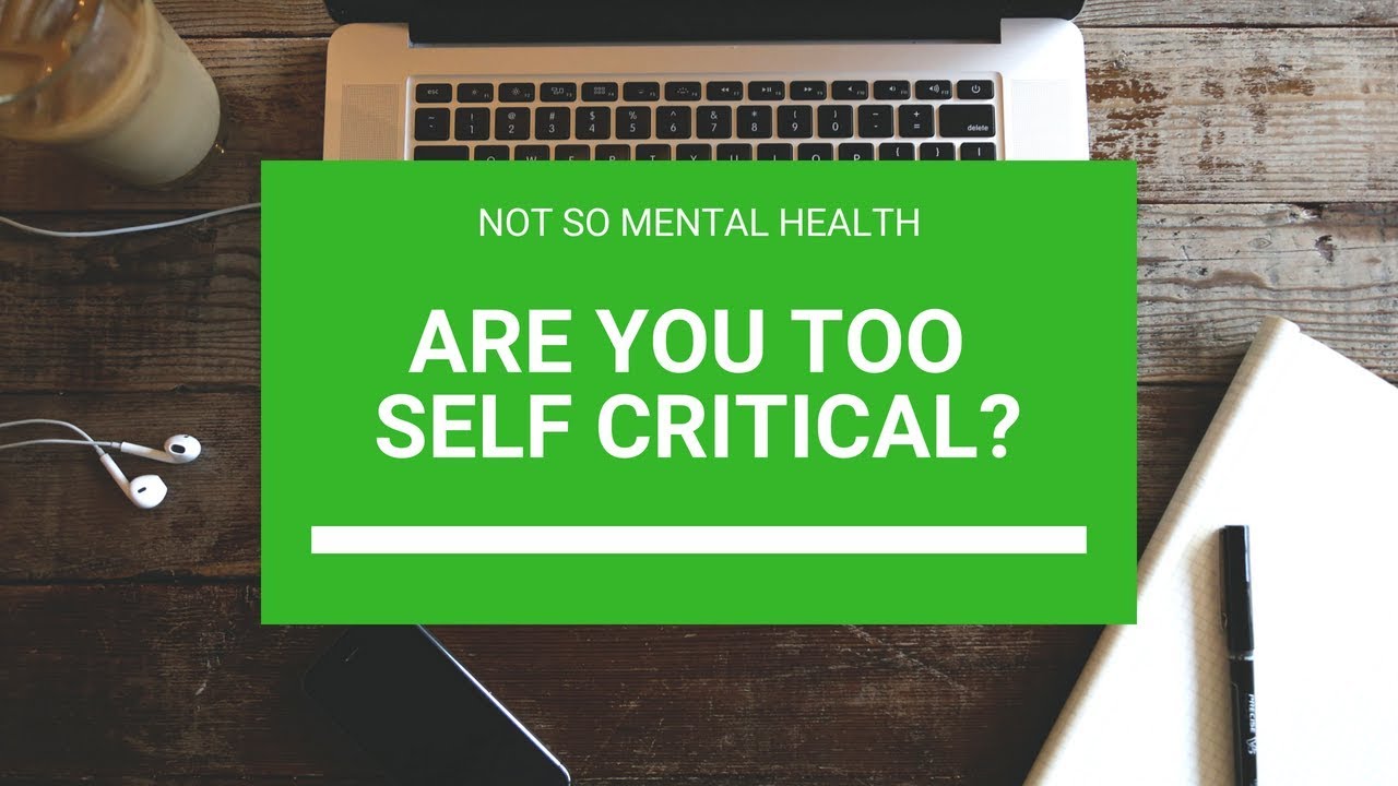 ARE YOU TOO SELF CRITICAL? - YouTube