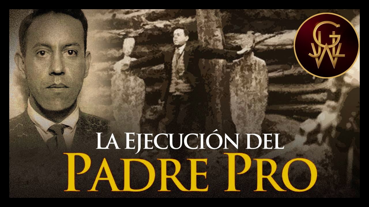 LA EJECUCION DEL PADRE PRO ¡Viva Cristo Rey! - YouTube