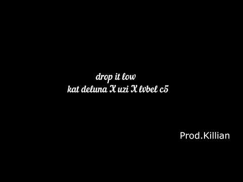 drop it low kat deluna X uzi X lvbel c5 MİX (Prod. KİLLİAN)