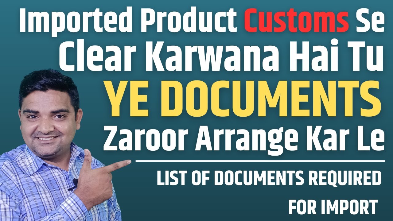 Imported Product Customs Se Clear Karwana Hai Tu Ye Documents Zaroor ...