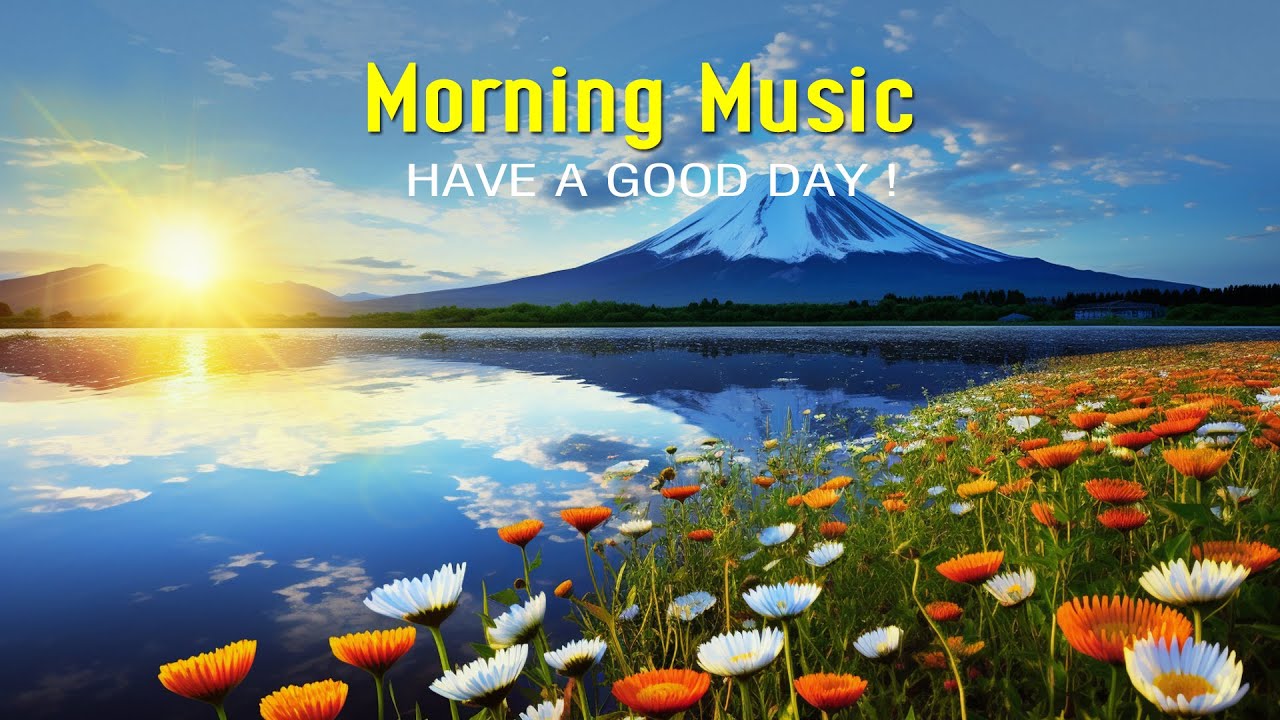 PEACEFUL MORNING MUSIC - Wake Up Happy to Motivational & Positive ...