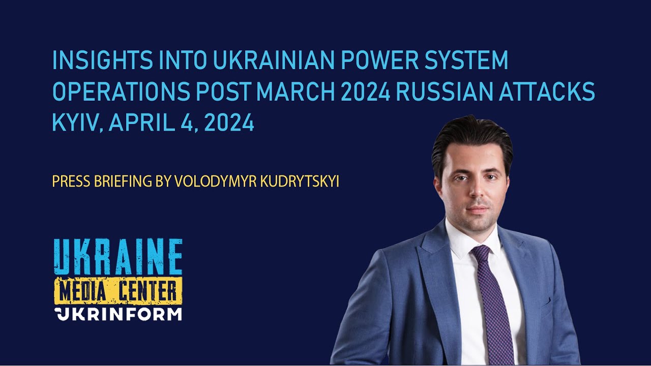 Briefing: "Insights into Ukrainian Power System Operations Post March ...
