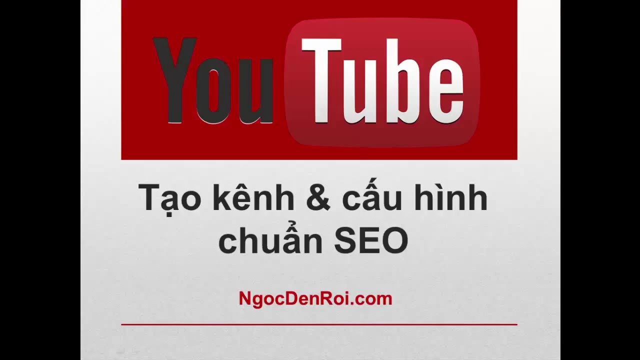[Bài 4] - Hướng dẫn tạo kênh Youtube, Cách cài đặt và cấu hình chuẩn ...