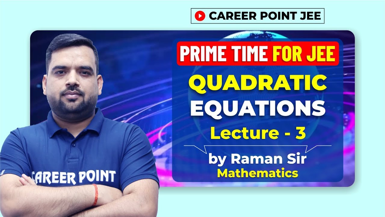 Quadratic Equations L-3 || Prime Time for JEE || Raman Sir || JEE Main Free Live Classes @CPJEE ...