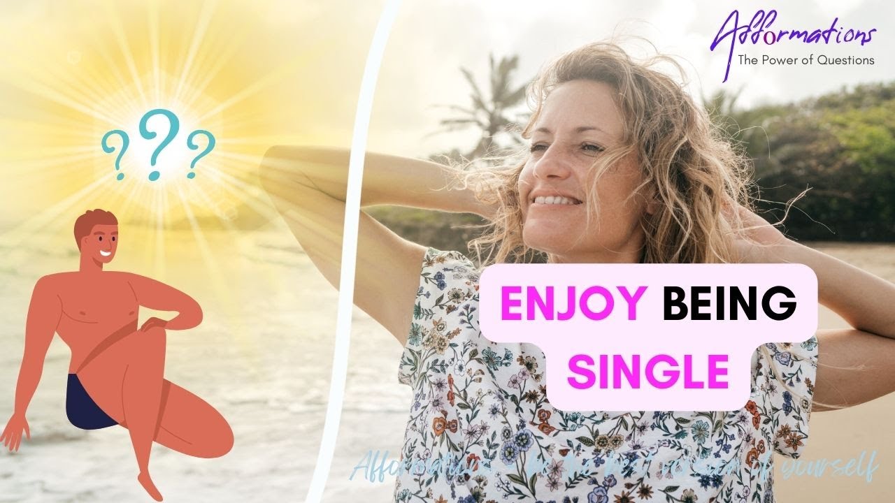 ENJOY your SINGLE life!!! [AffOrmations] - YouTube