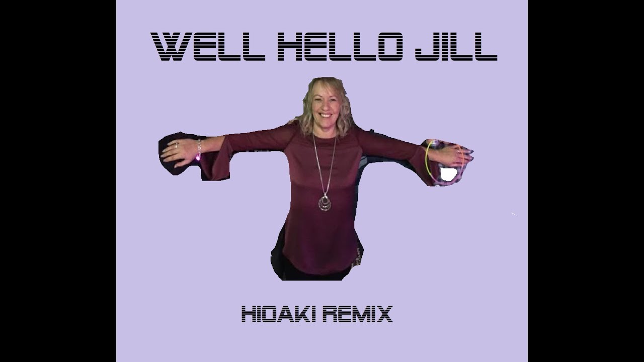 Well Hello Jill - Hioaki Remix - YouTube