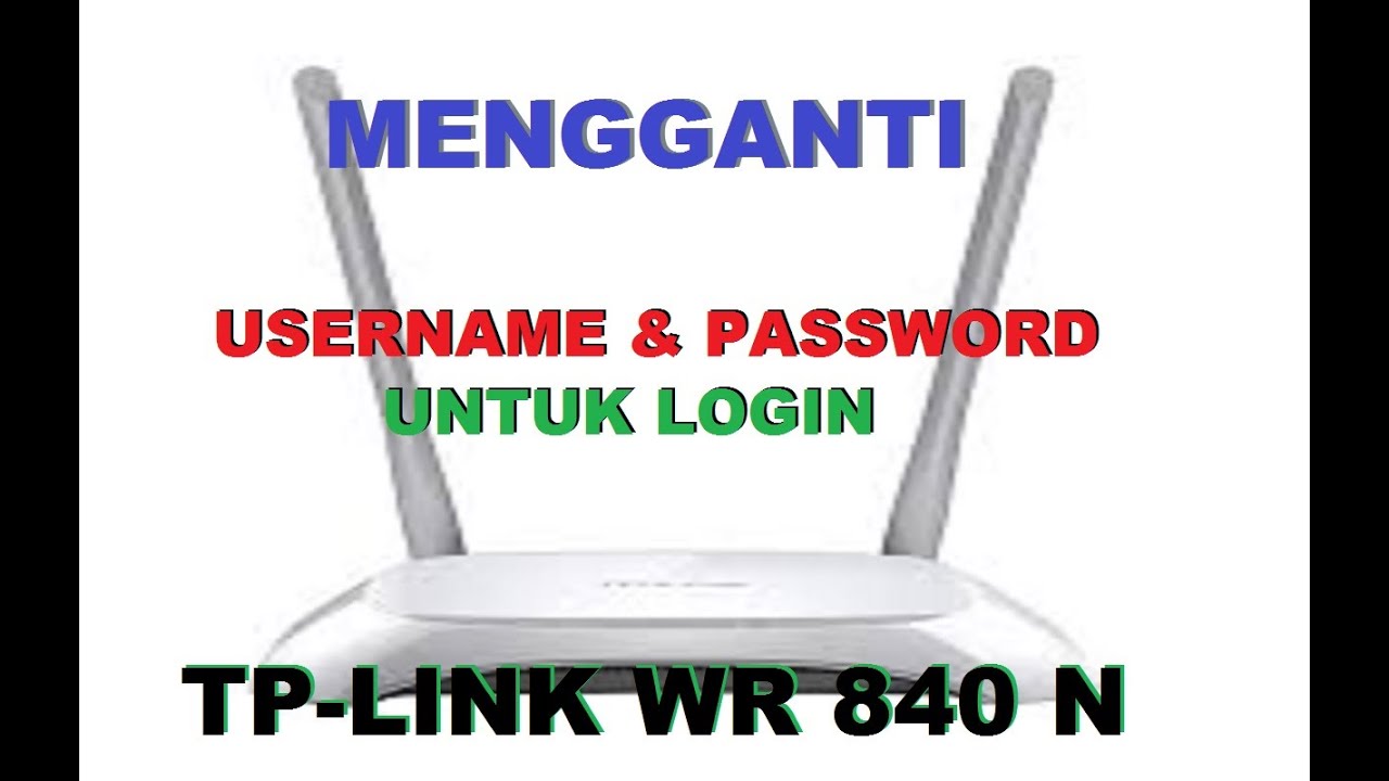 Cara Mengganti USERNAME DAN PASSWORD TP LINK WR840N,Cara Merubah ...