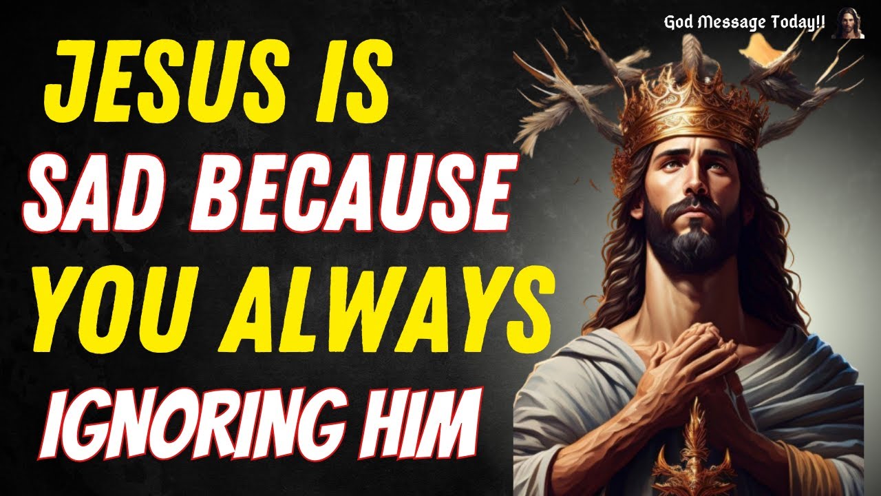 JESUS US SAD BECAUSE YOU ALWAYS IGNORING HIM । GOD MESSAGE TODAY ...