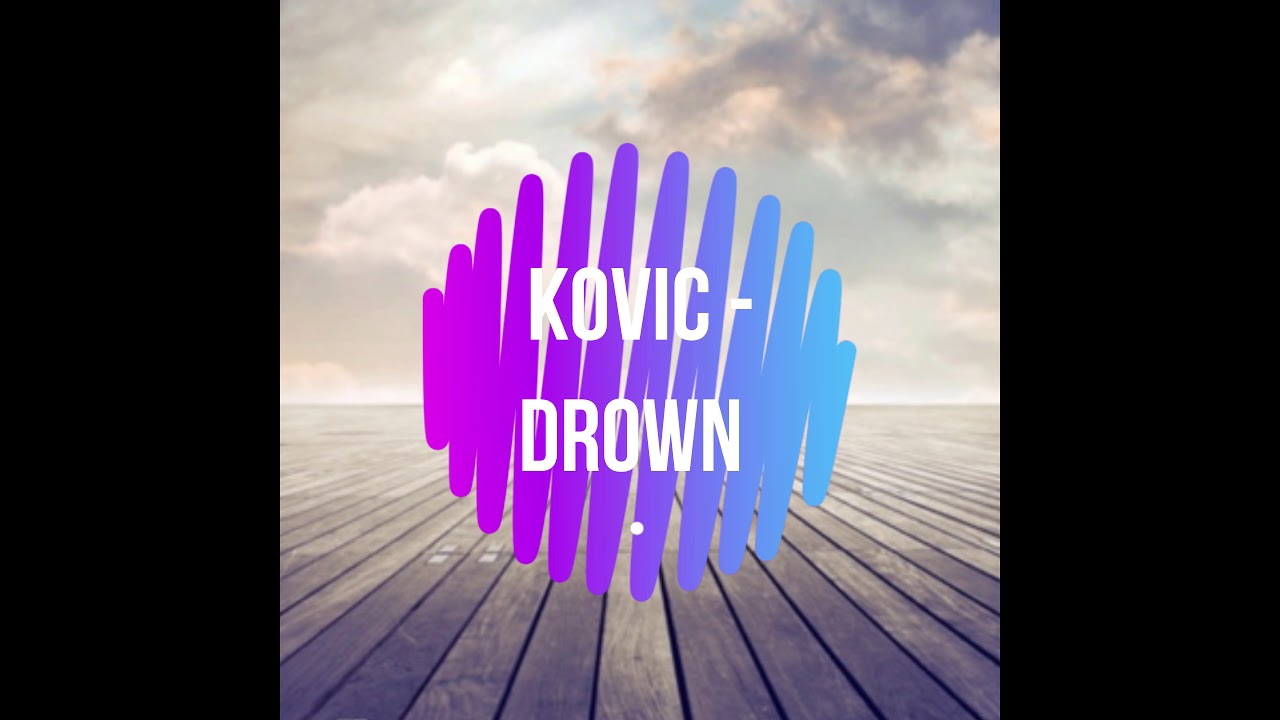 Kovic - Drown - YouTube