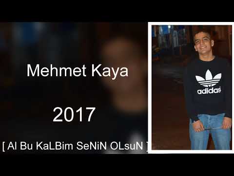 MeHMeT KaYa [Al Bu KaLbiM SeNiN OLsuN]#2017 BOMBA PARÇAA
