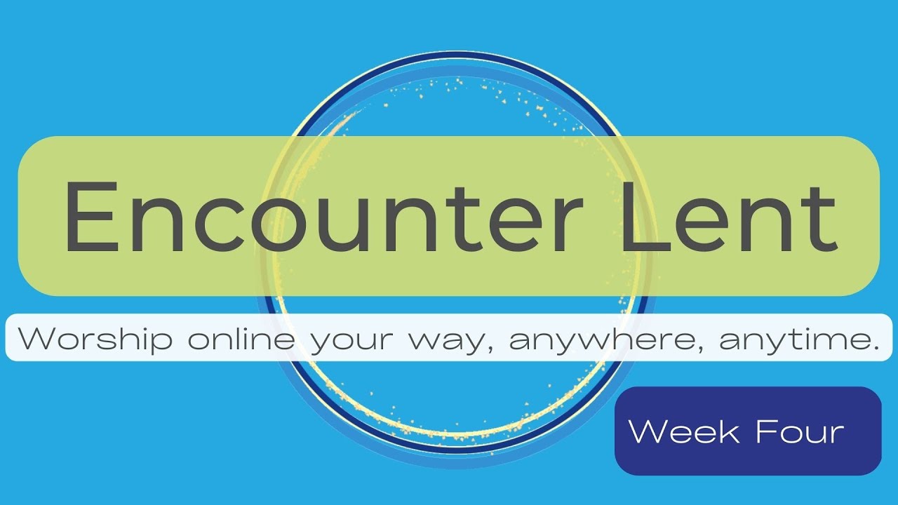 Encounter Lent: Week 4 Lenten Devotional Worship Your Way, Anywhere ...