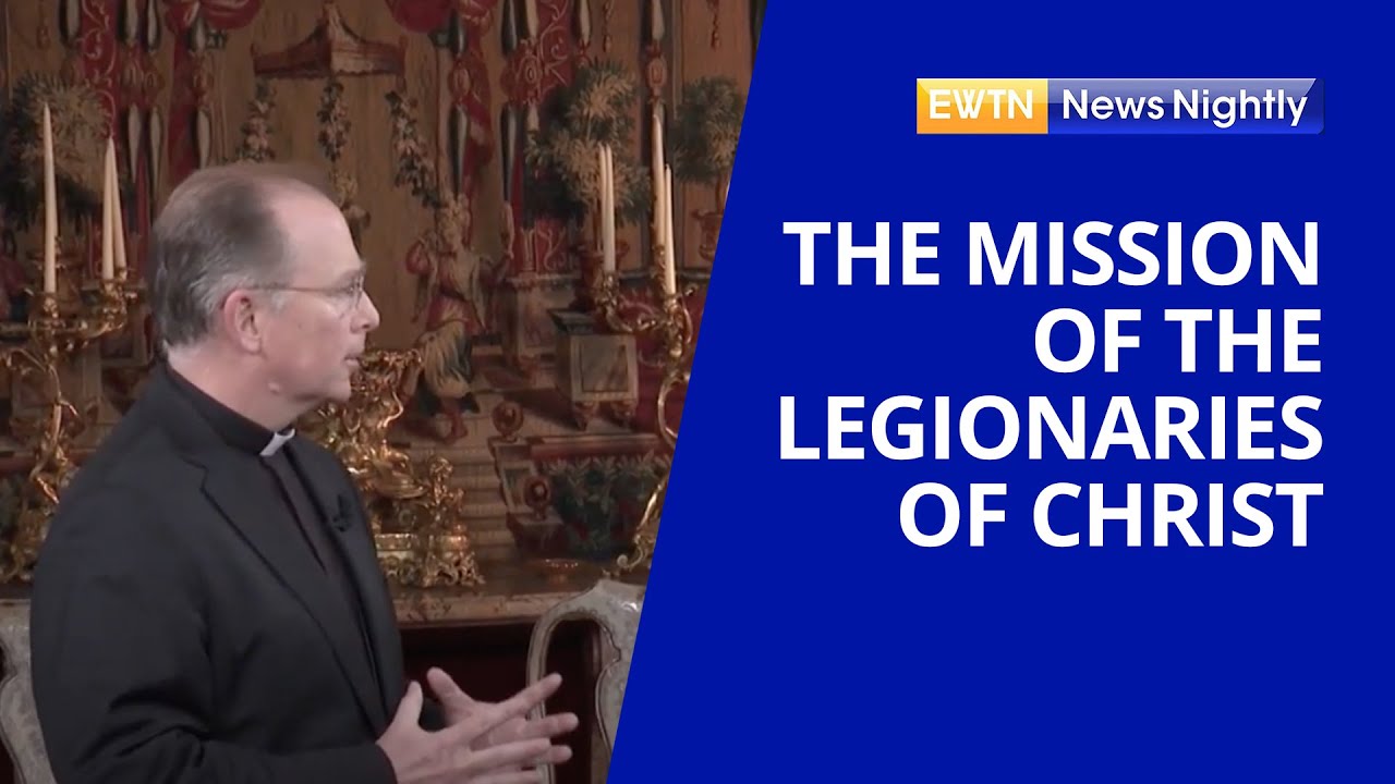 The Mission & Importance of the Legionaries of Christ | EWTN News ...