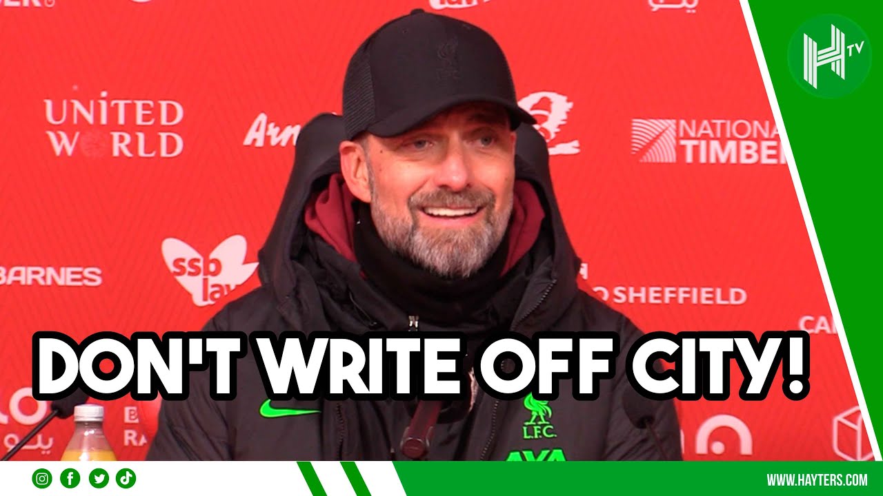 A JOKE to write Man City off in title race! | Jurgen Klopp | Sheff U 0 ...
