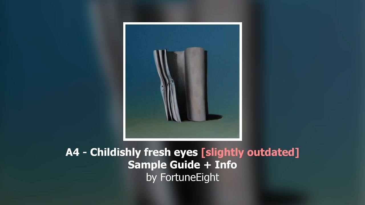 !!OUTDATED!! A4 - Childishly fresh eyes - Sample Guide + Info - YouTube