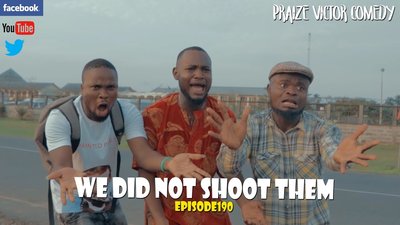 WE DID NOT SHOOT THEM episode190 (praize victor comedy) - YouTube