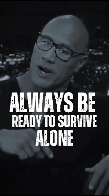 Always be ready to survive alone #therock best motivational quotes ...