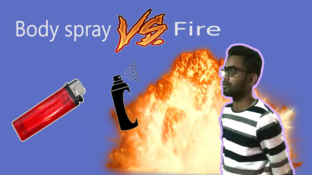 Body spray vs Fire, Let's see - YouTube