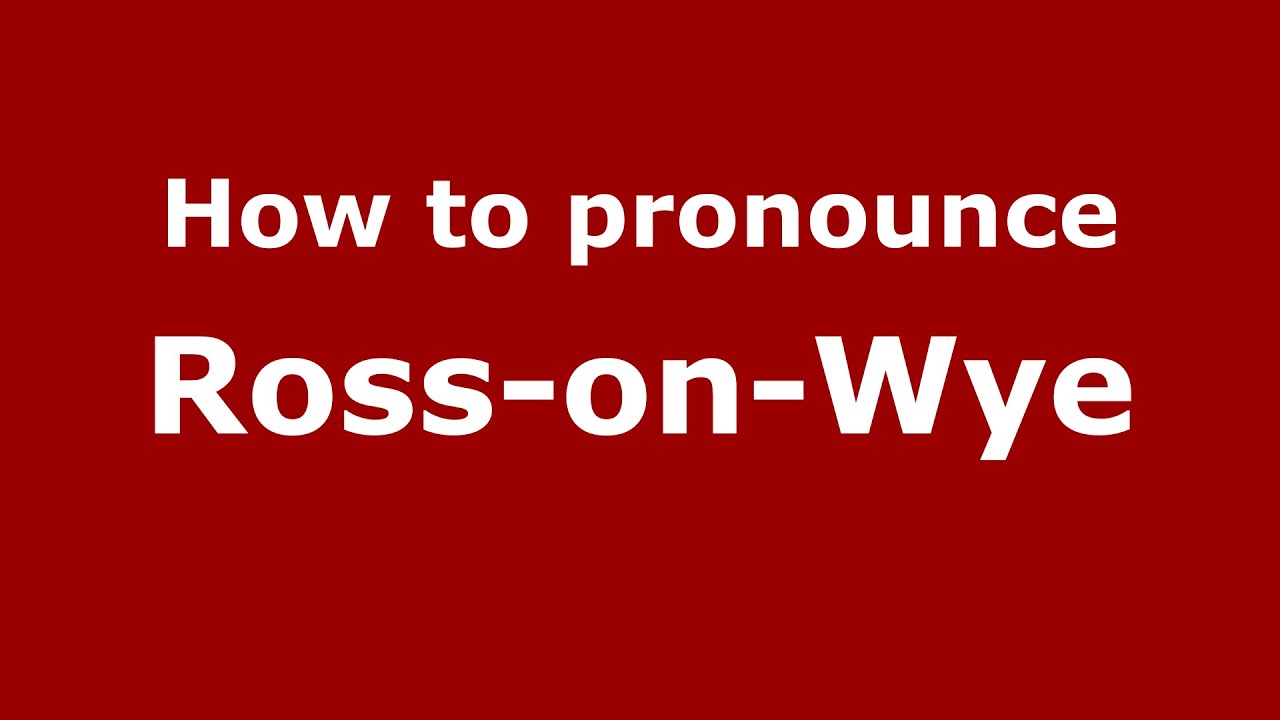 How to pronounce Ross-on-Wye (English/UK) - PronounceNames.com - YouTube
