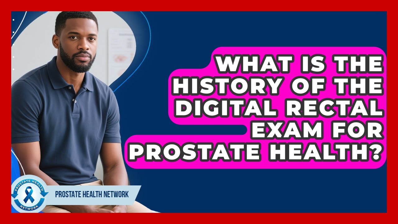 What Is The History Of The Digital Rectal Exam For Prostate Health ...