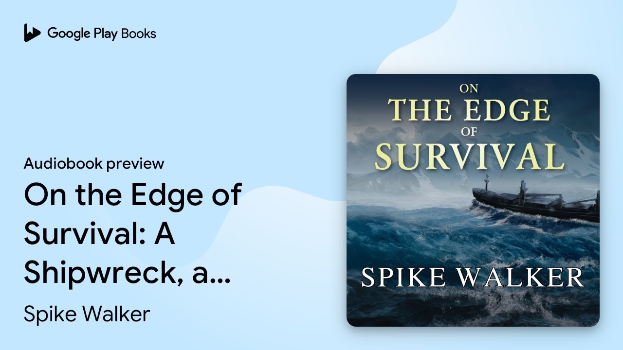 On the Edge of Survival: A Shipwreck, a Raging… by Spike Walker ...