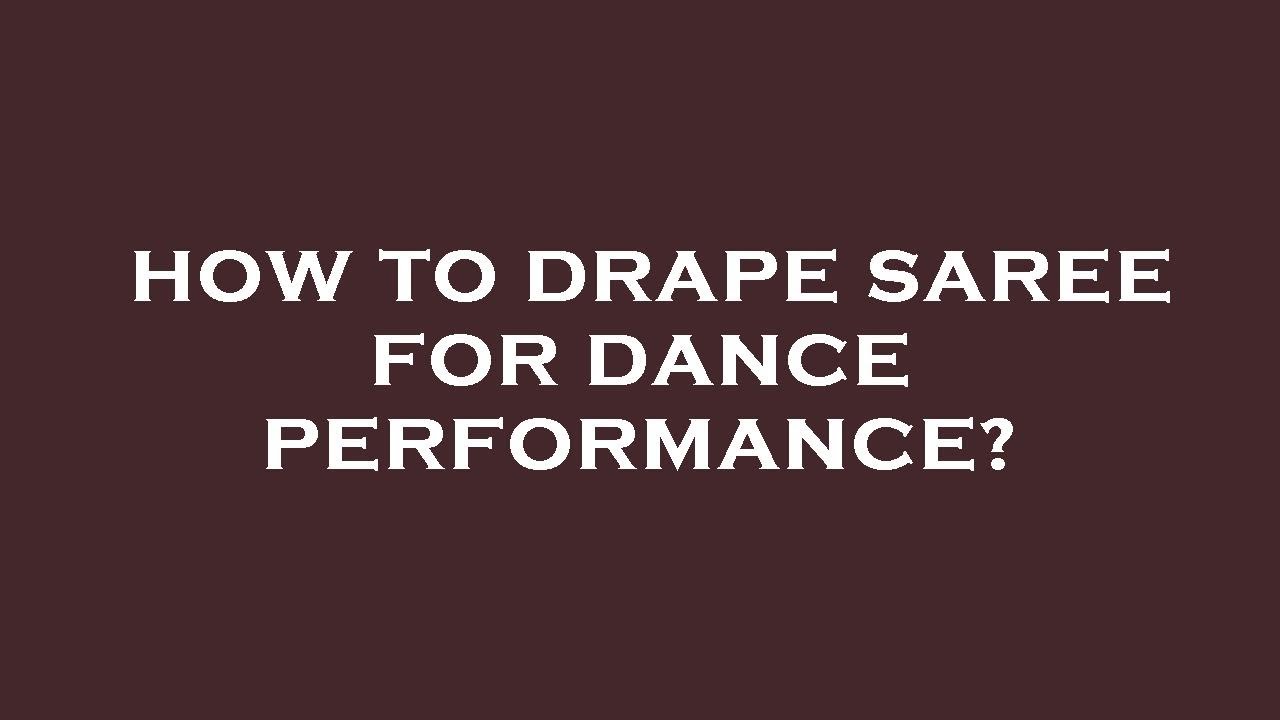 How to drape saree for dance performance? - YouTube