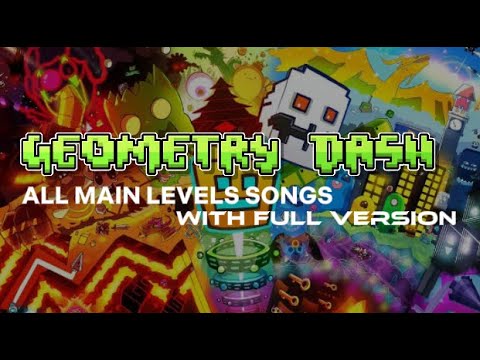 🎵 GEOMETRY DASH - ALL MAIN LEVELS SONGS WITH FULL VERSION! (Including ...