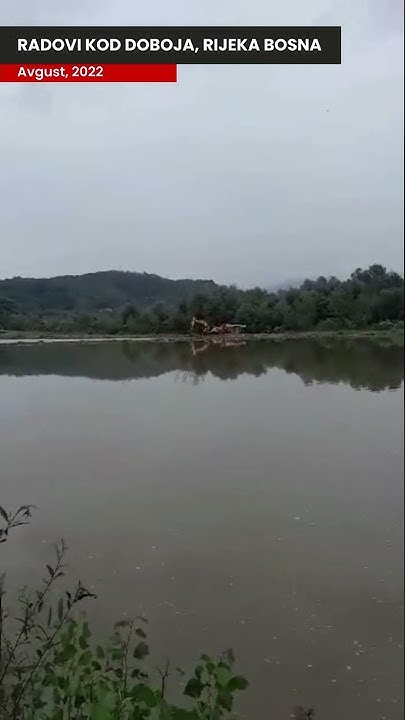 Radovi kod Doboja, rijeka Bosna - YouTube