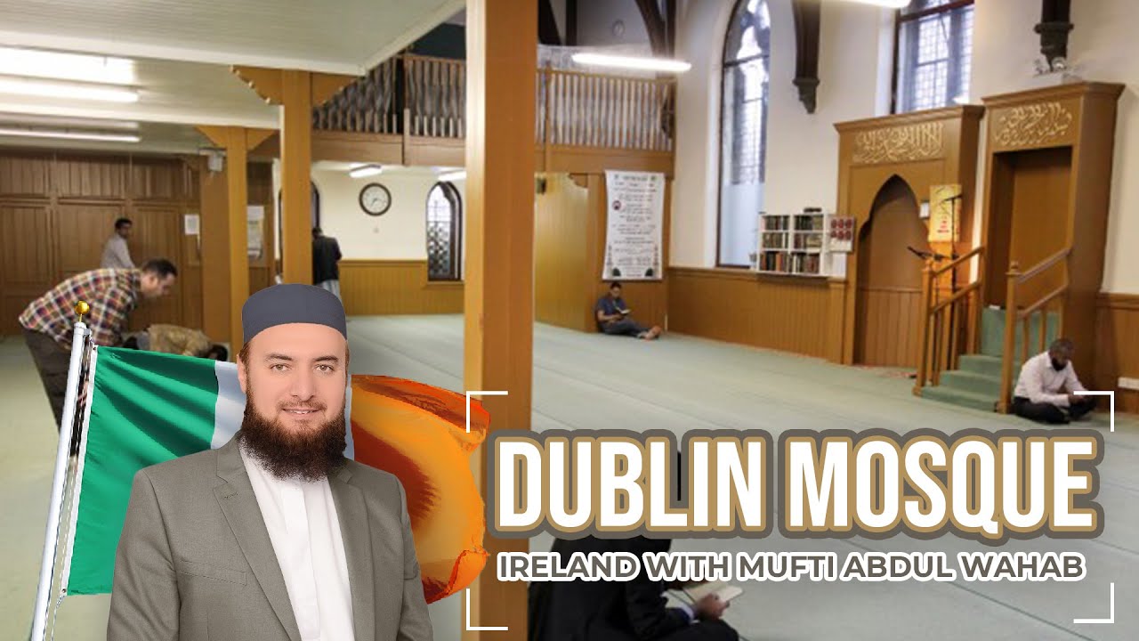 Dublin Mosque in Ireland with Mufti Abdul Wahab - YouTube