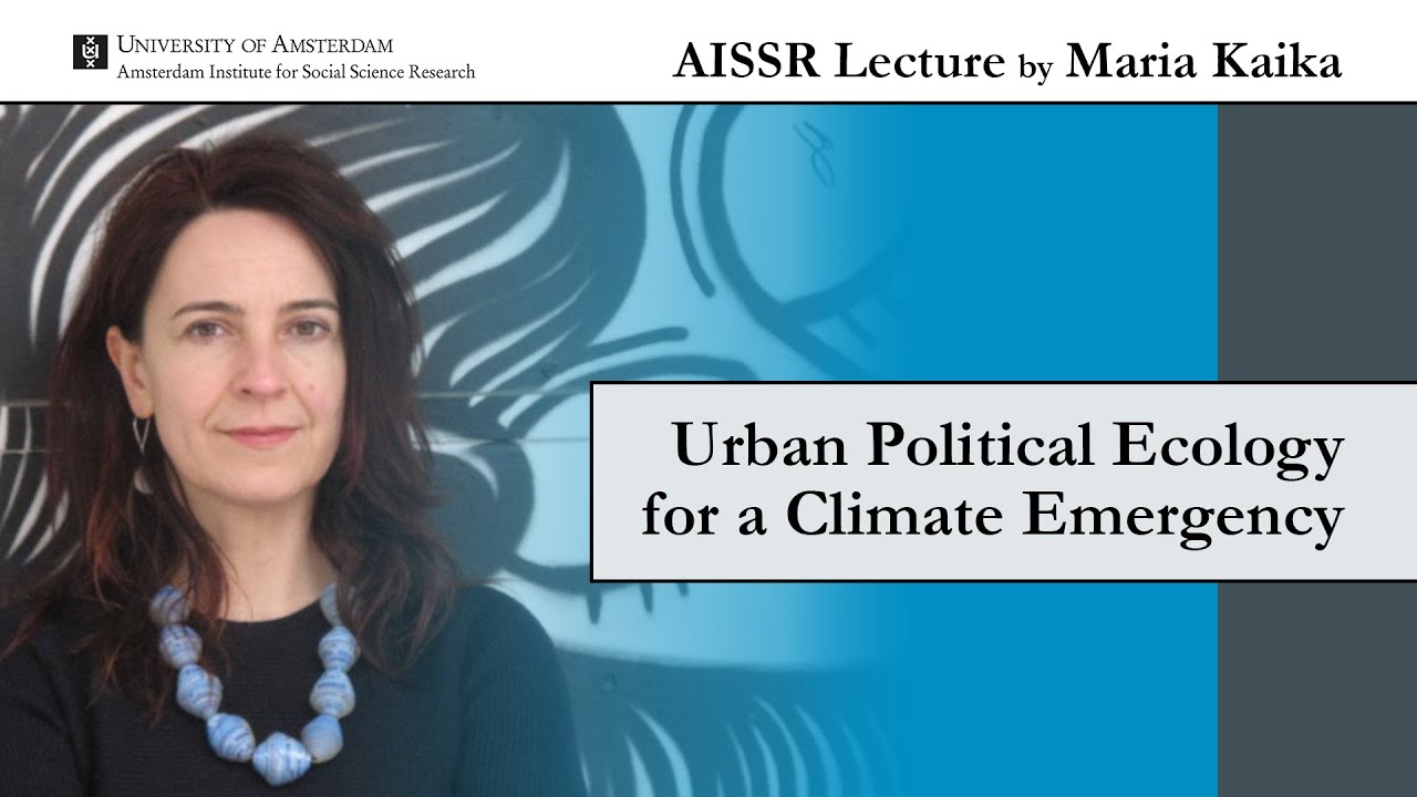 AISSR Lecture Maria Kaika | Urban Political Ecology - YouTube